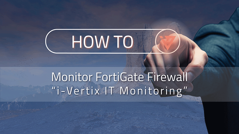 Fortigate Monitoring Using i-Vertix IT Monitoring